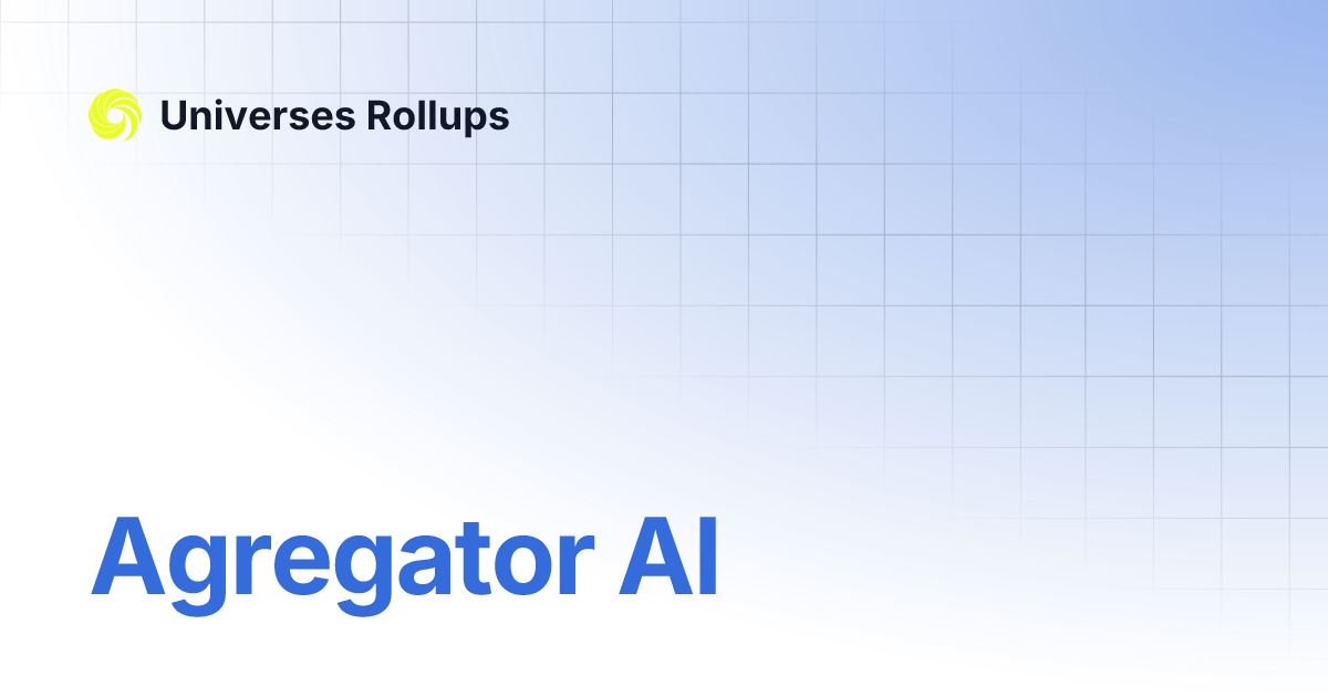 Agregator AI | Universes Rollups